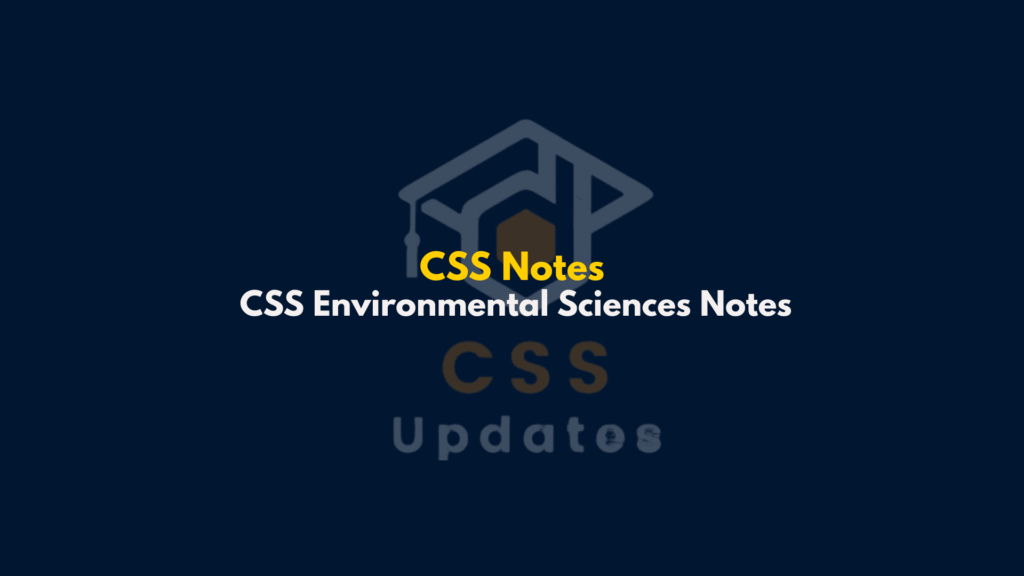 CSS Environmental Sciences Notes - CSS Updates