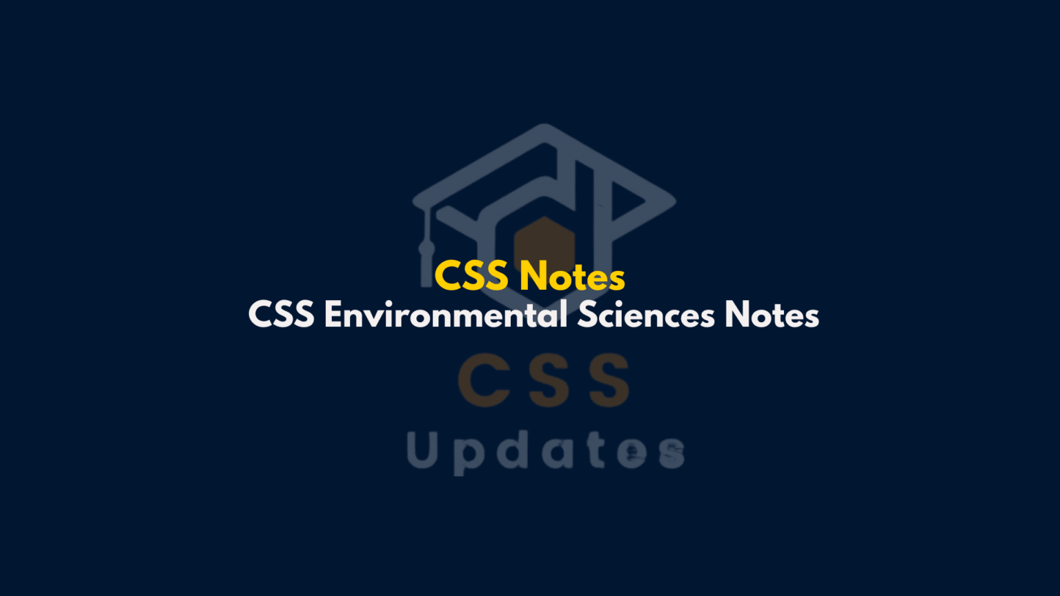 CSS Environmental Sciences Notes - CSS Updates