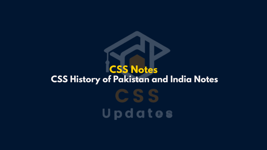 CSS History of Pakistan and India Notes - CSS Updates